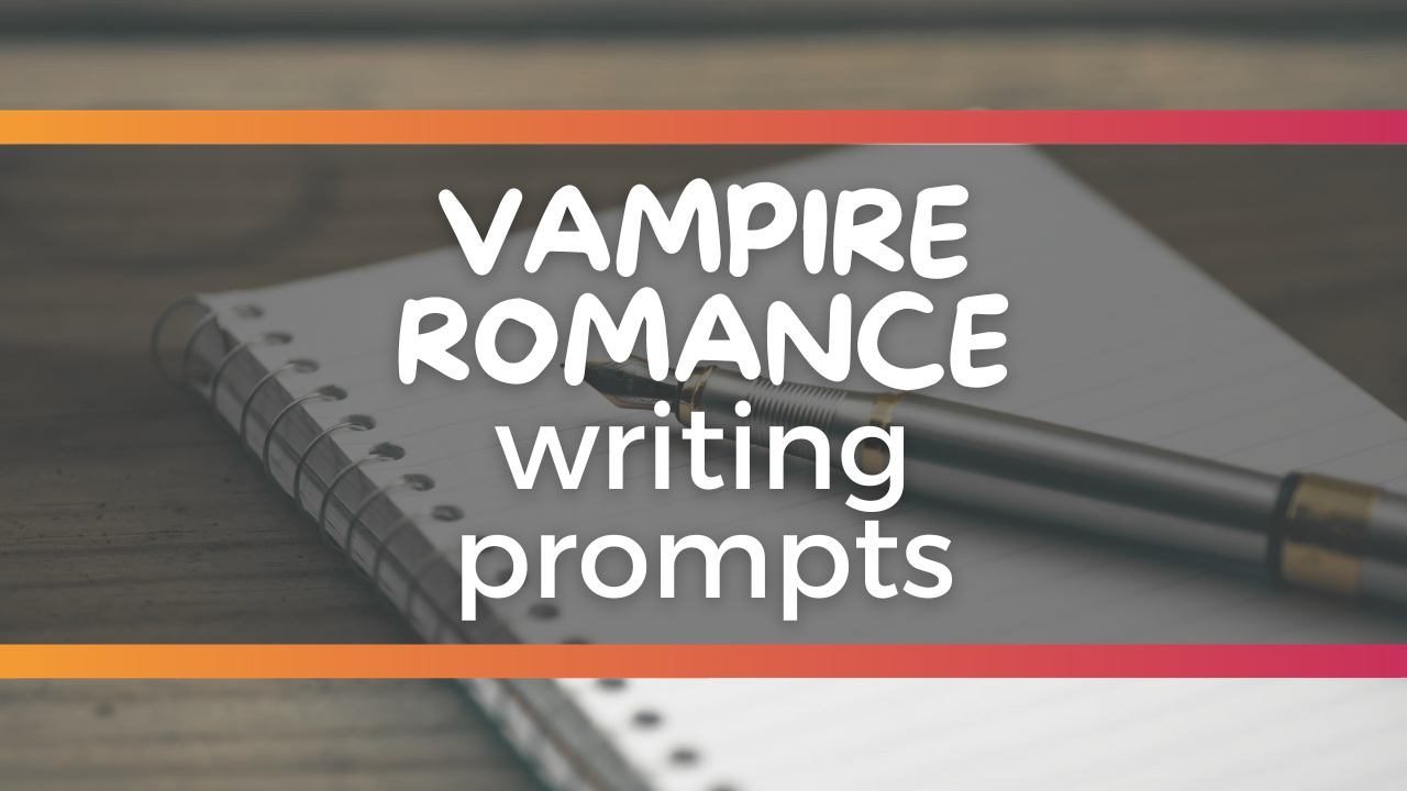 Vampire romance writing prompts | H Noss Proofreads