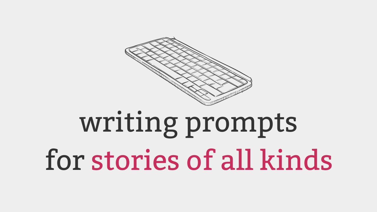 Writing prompts for stories of all kinds | H Noss Proofreads