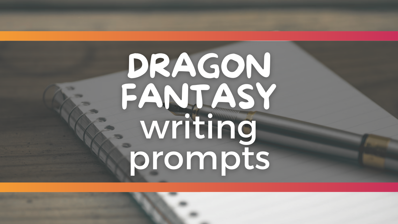 Fantasy writing prompts about dragons | H Noss Proofreads