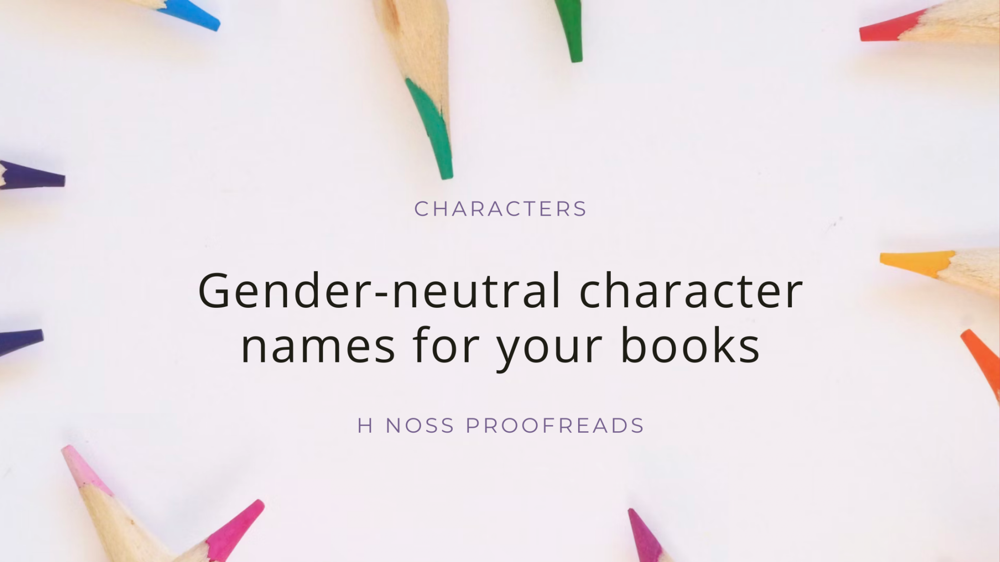 Gender-neutral character names for your books | H Noss Proofreads