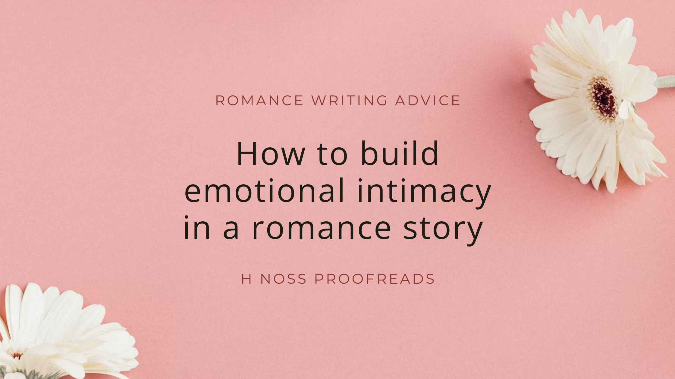 How to build emotional intimacy in a romance story | H Noss Proofreads
