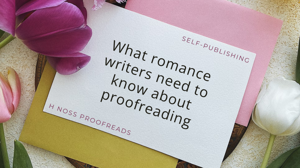 What romance writers need to know about proofreading | H Noss Proofreads